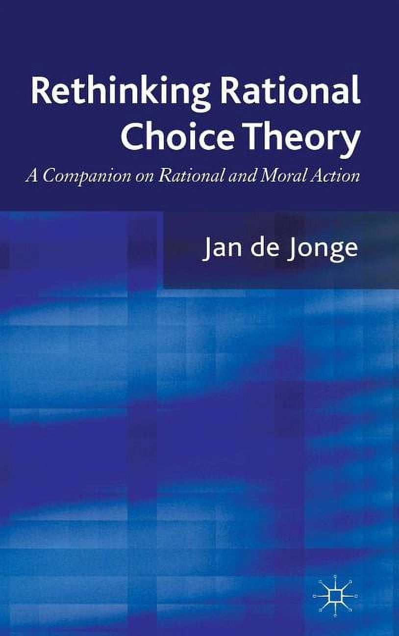 Rethinking Rational Choice Theory: A Companion on Rational and Moral ...