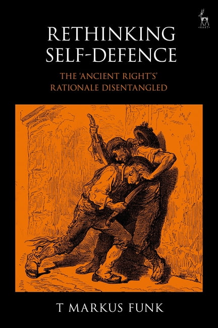 Rethinking Self-Defence: The 'Ancient Right's' Rationale Disentangled ...