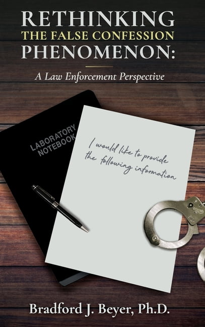 Rethinking the False Confession Phenomenon: A Law Enforcement ...