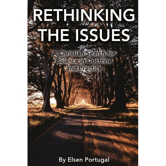 Rethinking the Issues: A Christian Search for Balance in Doctrine and ...