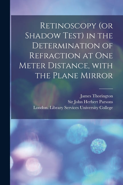 Retinoscopy (or Shadow Test) in the Determination of Refraction at One ...