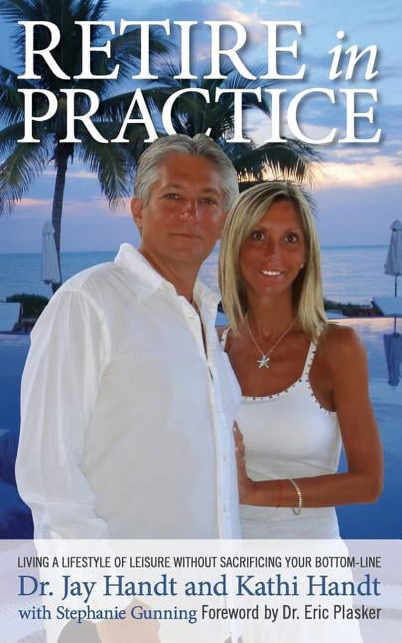 Retire In Practice: Living a Lifestyle of Leisure without Sacrificing ...