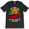 Retired 2021 Not My Problem Anymore Funny Camping Retirement Themed ...