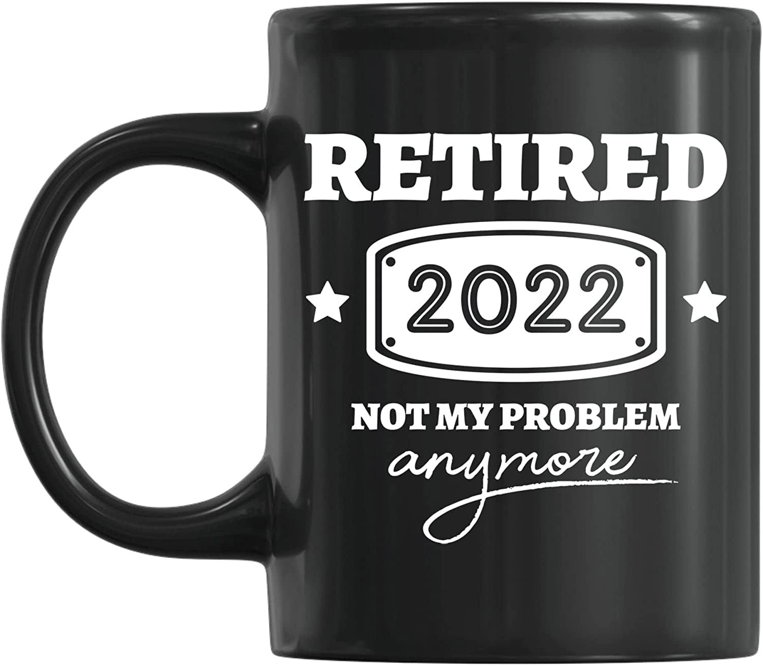 Retired 2022 Not My Problem Anymore, Happy Retirement Coffee Mug, Funny ...