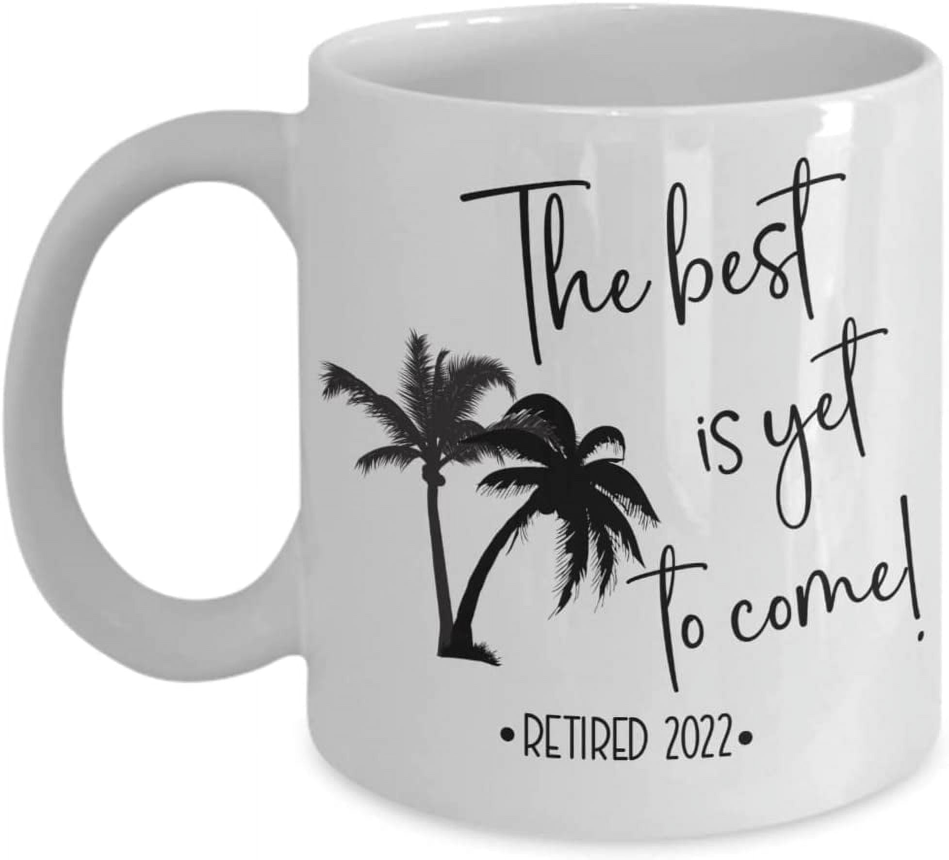 Retired 2022 The Best Is Yet To Come Mug Funny Retirement Ideas for Dad ...