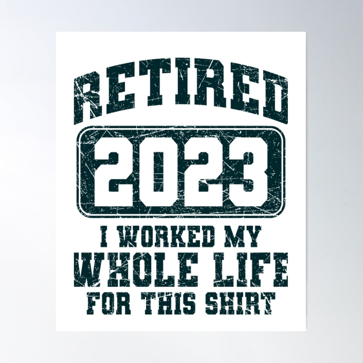 Retired 2023 I Worked My Whole Life For This Poster Wall Art, Modern ...