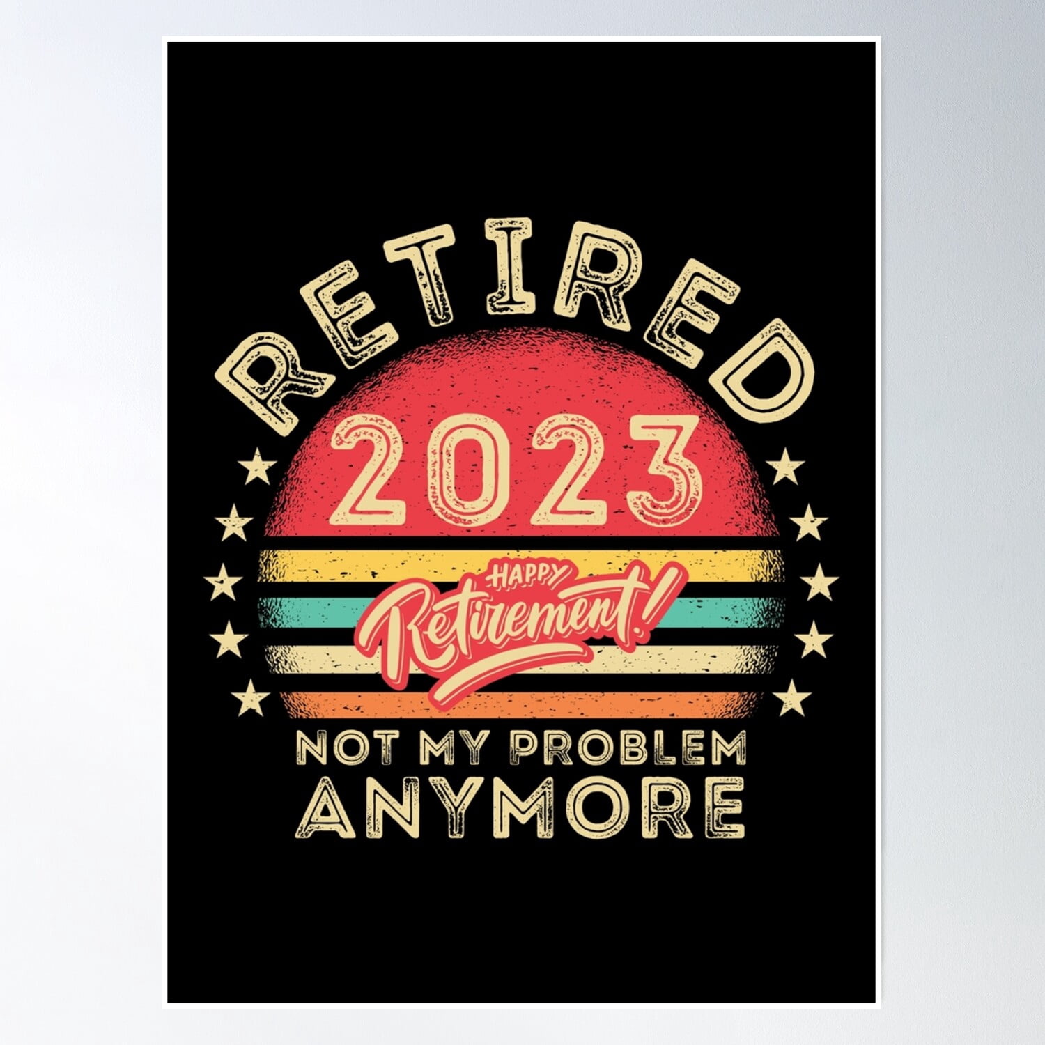 Retired 2023 Not My Problem Anymore - Happy Retirement Poster Wall Art ...