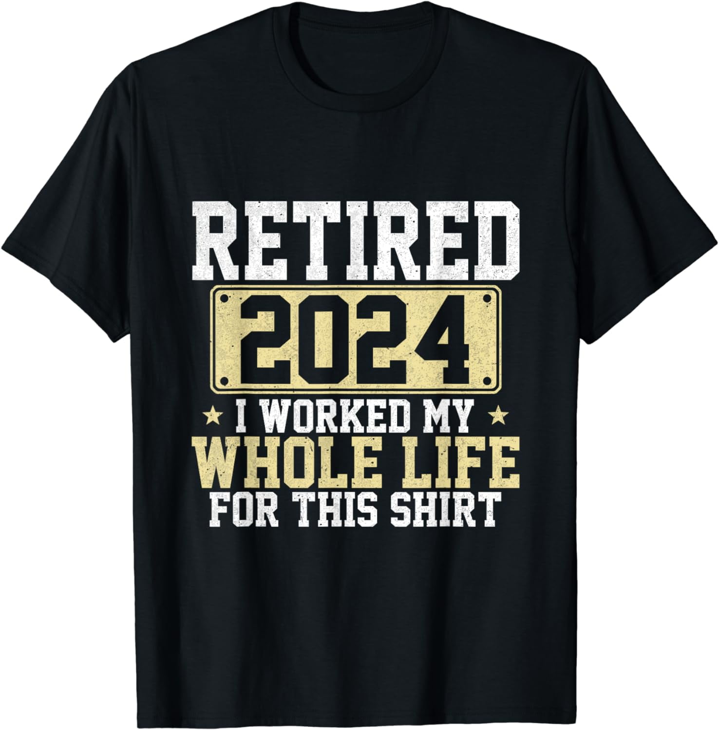 Retired 2024 I Worked My Whole Life For This Retirement T-Shirt ...