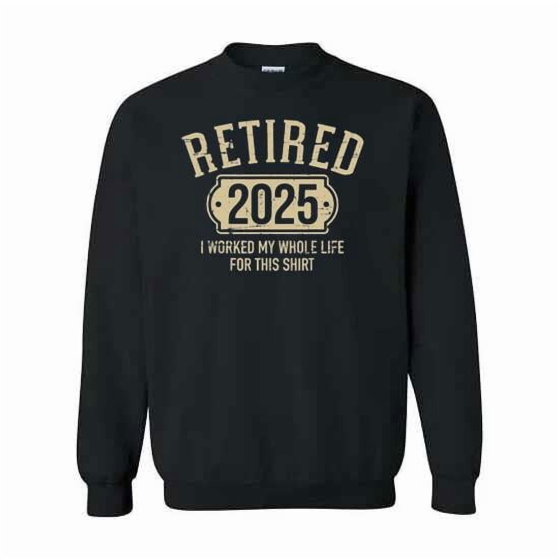 Retired 2025 Funny Retirement Gift Graphic Retiree Unisex Sweatshirt up ...