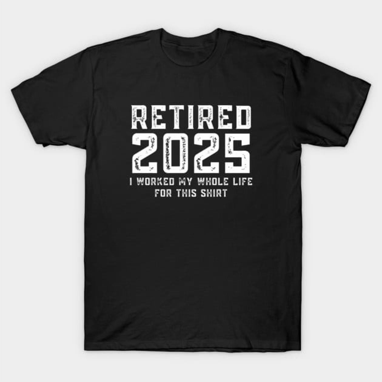 Retired 2025 Funny Retirement Graphic - New Arrival, H34025 Unisex T ...