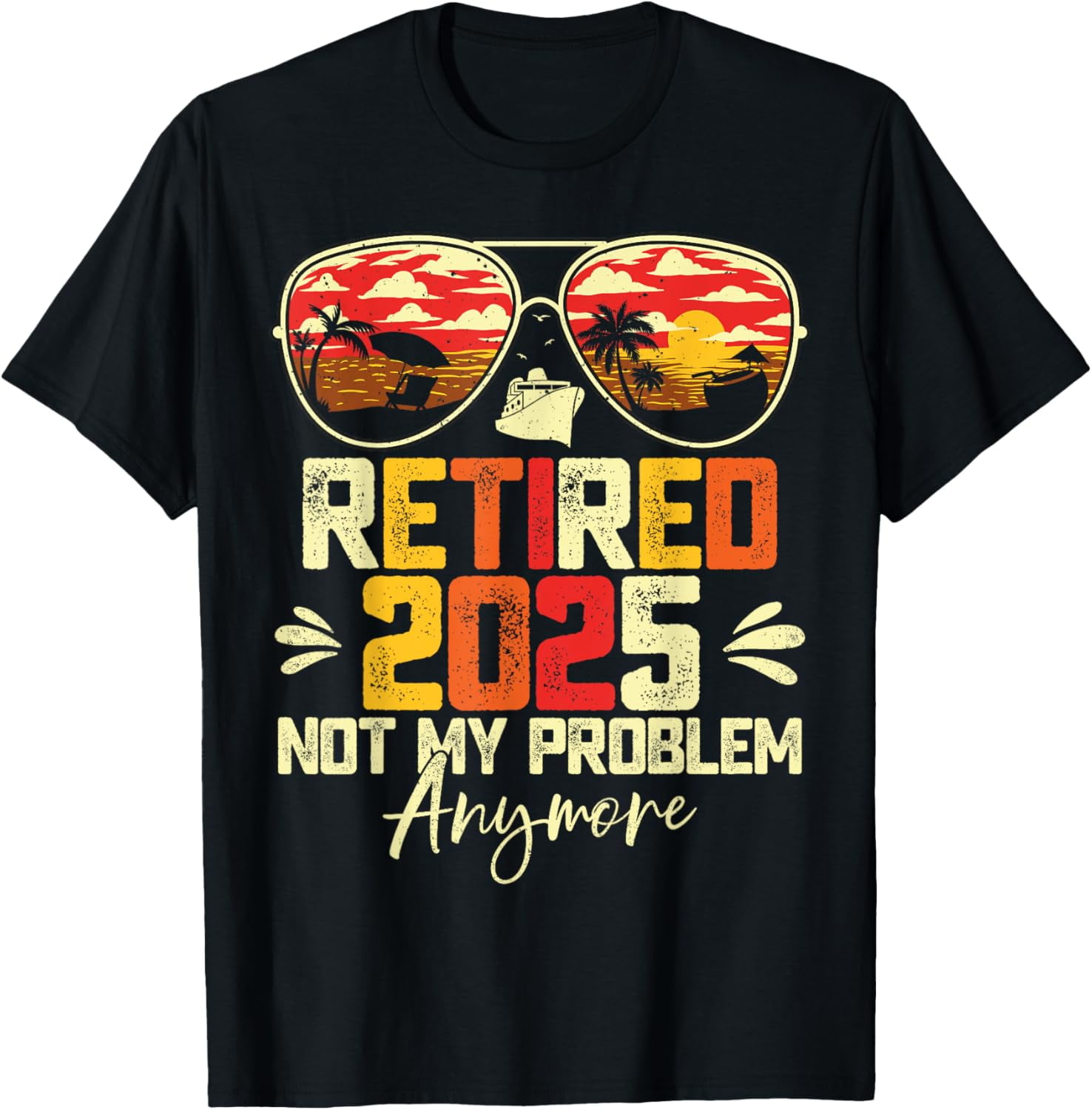 Retired 2025 Not My Problem Anymore Retirement T-Shirt - Walmart.com