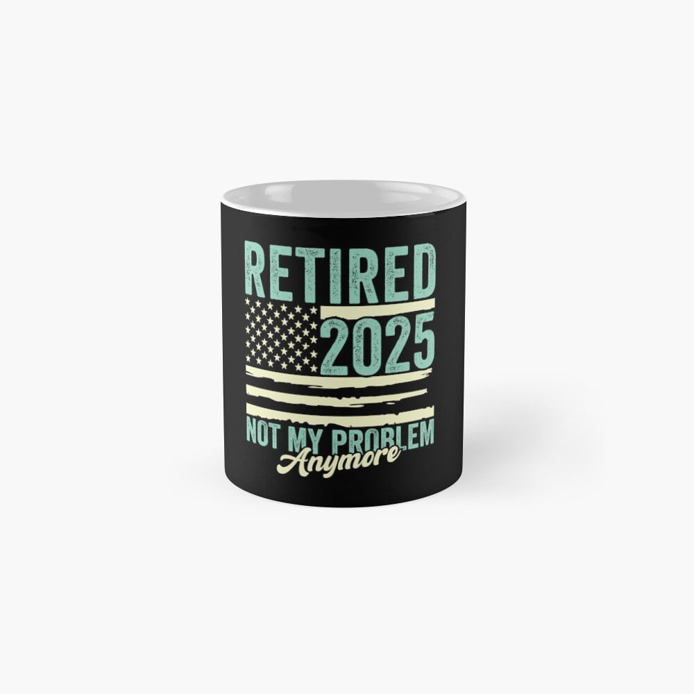 Retired 2025 Not My Problem Anymore Vintage American Flag Classic Mug - Walmart.com