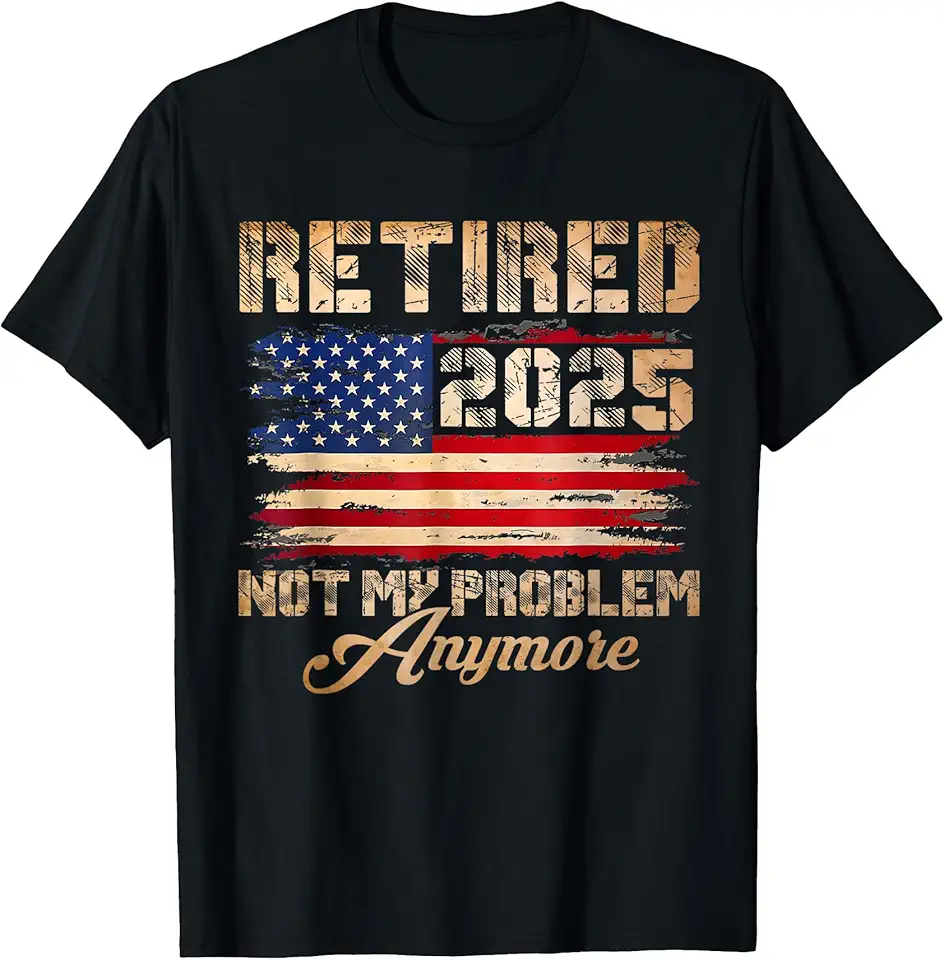 Retired 2025 Not My Problem Anymore Vintage American Flag T-Shirt - Walmart.com