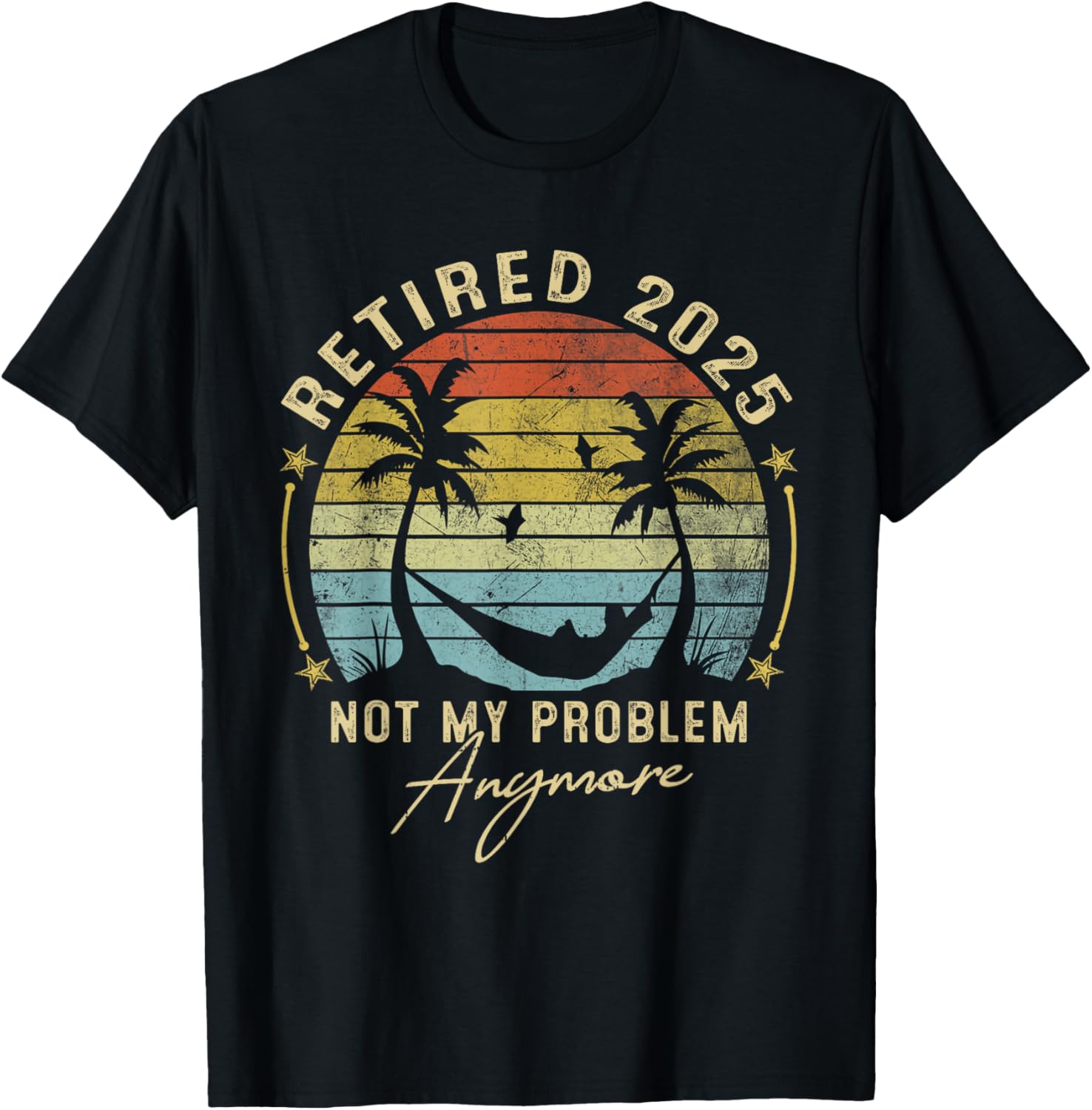 Retired 2025 Not My Problem Anymore Vintage Retirement 2025 T-Shirt - Walmart.com
