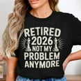 Retired 2026 S1Hirt, Not My Problem Anymore S1Hirt, Funny RetiR1em1ent ...