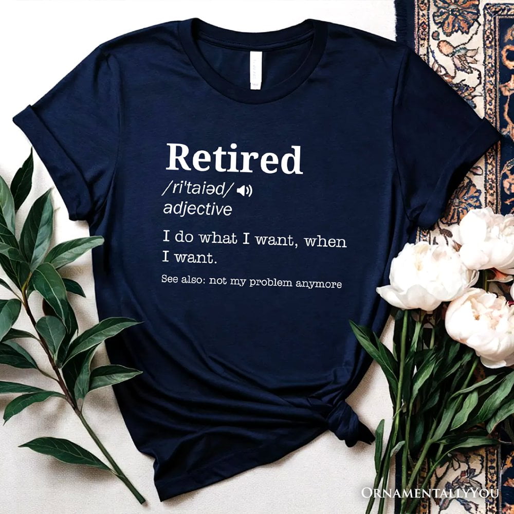 Retired Definition T-Shirt, Funny Retirement Tee for New Retirees and ...