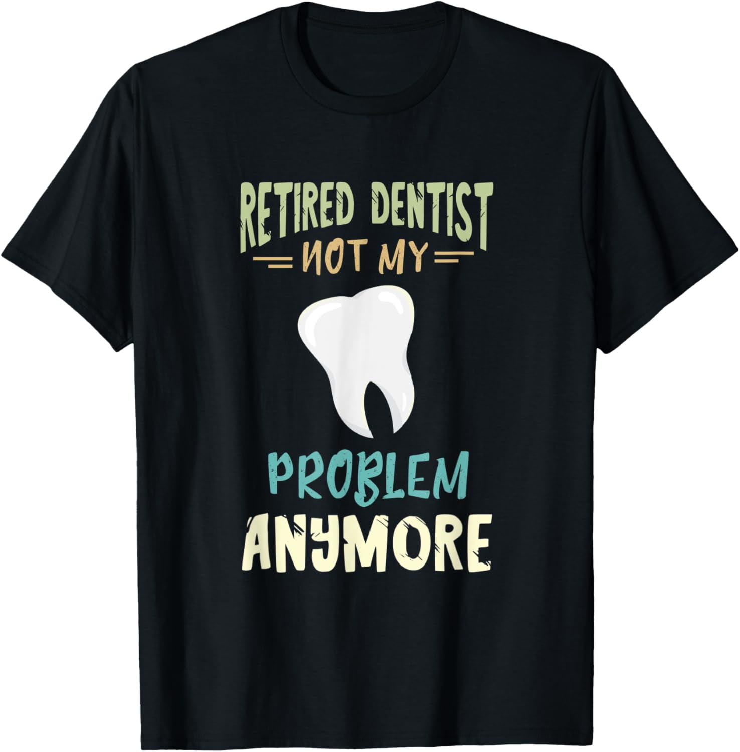 Retired Dentist Dental Office Dental Hygienist Tooth Dentist T-Shirt ...