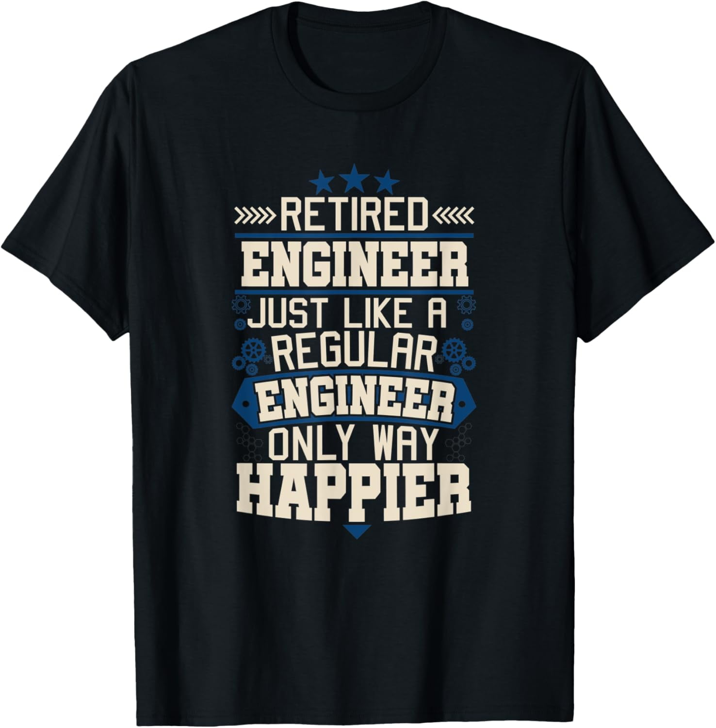 Retired Engineer Only Happier Funny Retirement Mechanical T-Shirt ...