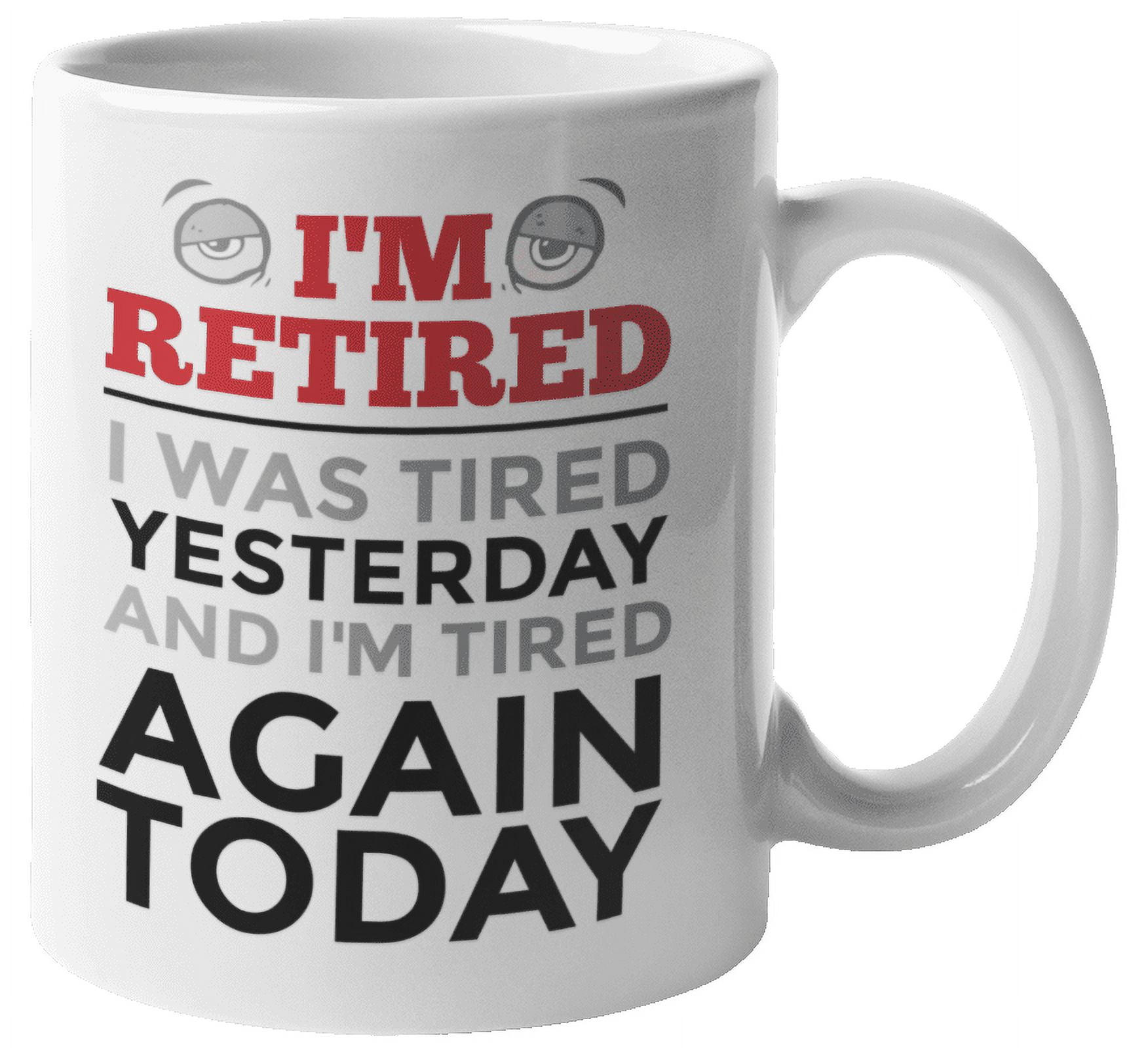 I'm Retired. I Was Tired Yesterday And I'm Tired Again Today. Funny ...