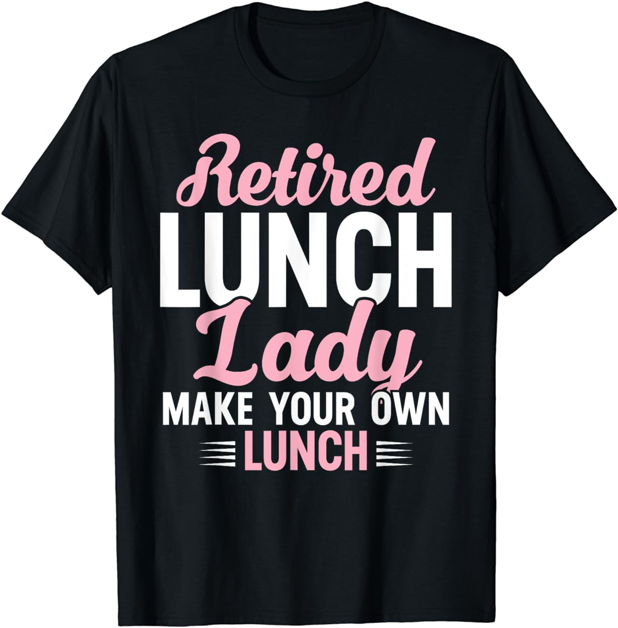 Retired Lunch Lady Make Your Own Lunch Cafeteria Worker T-Shirt ...