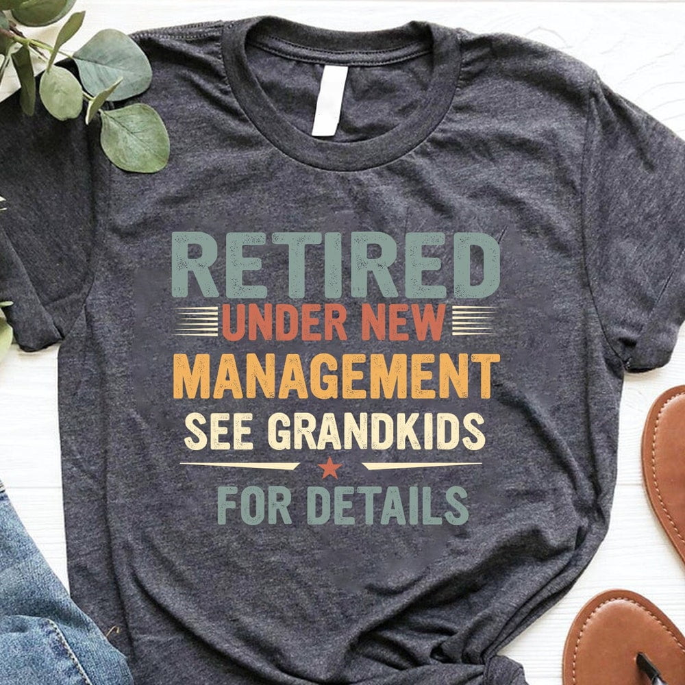 Retired Under New Management See Grandkids For Details, Retirement ...