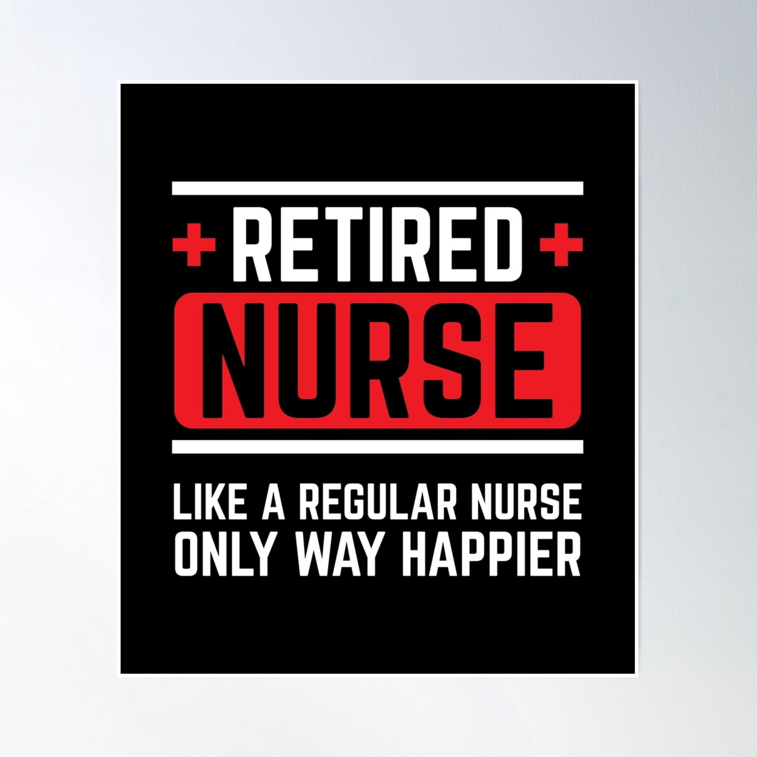 Retired Nurse Only Happier Retirement Gift Idea Poster Wall Art, Modern ...