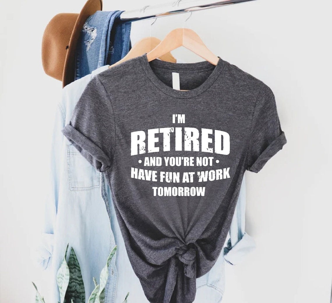 Retired Shirt, Funny Retirement Tee, Retirement Gifts, I'M Retired You ...