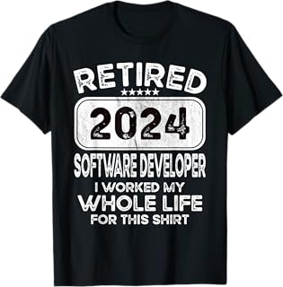 Retired Software developer 2024 I worked my whole life for T-Shirt ...