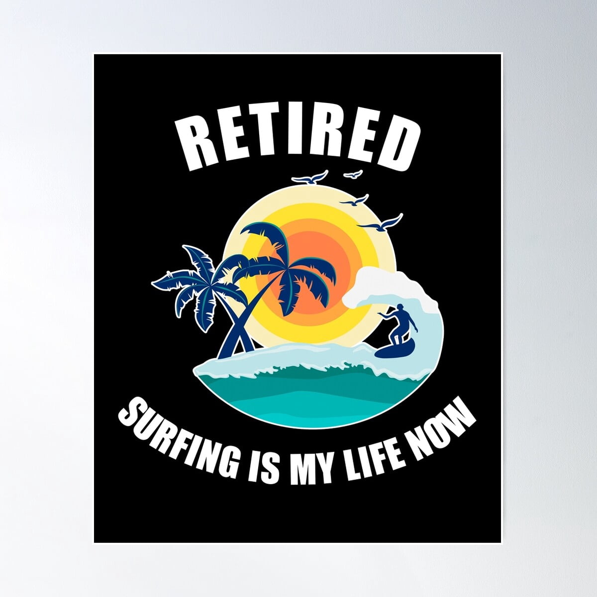 Retired - Surfing Is My Life Now - Vintage Retirement Gift Poster Wall ...