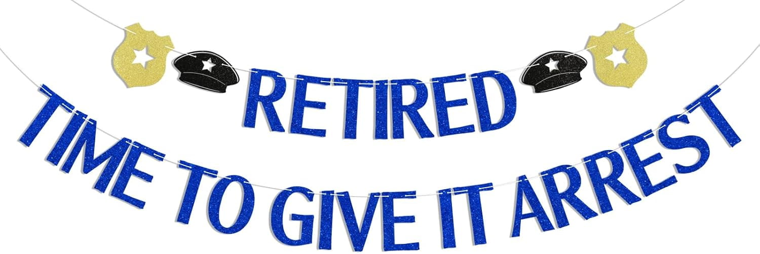 Retired Time to Give It Arrest Banner, Police Retirement Party ...
