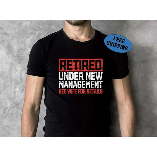 Retired Under New Management See Wife For Details Funny T-shirtPresent Celebration Retirement ...