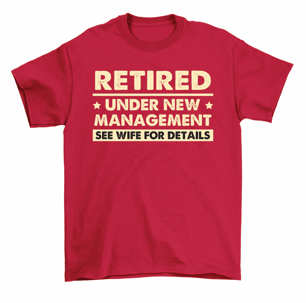 Retired Under New Management See Wife Funny Retirement T-Shirt Men ...