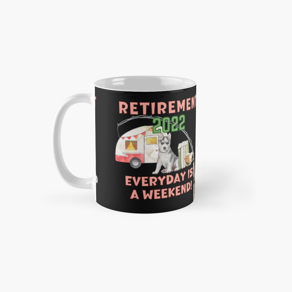 Retirement 2020- Everyday is a weekend! - Retirement gift Classic Mug ...