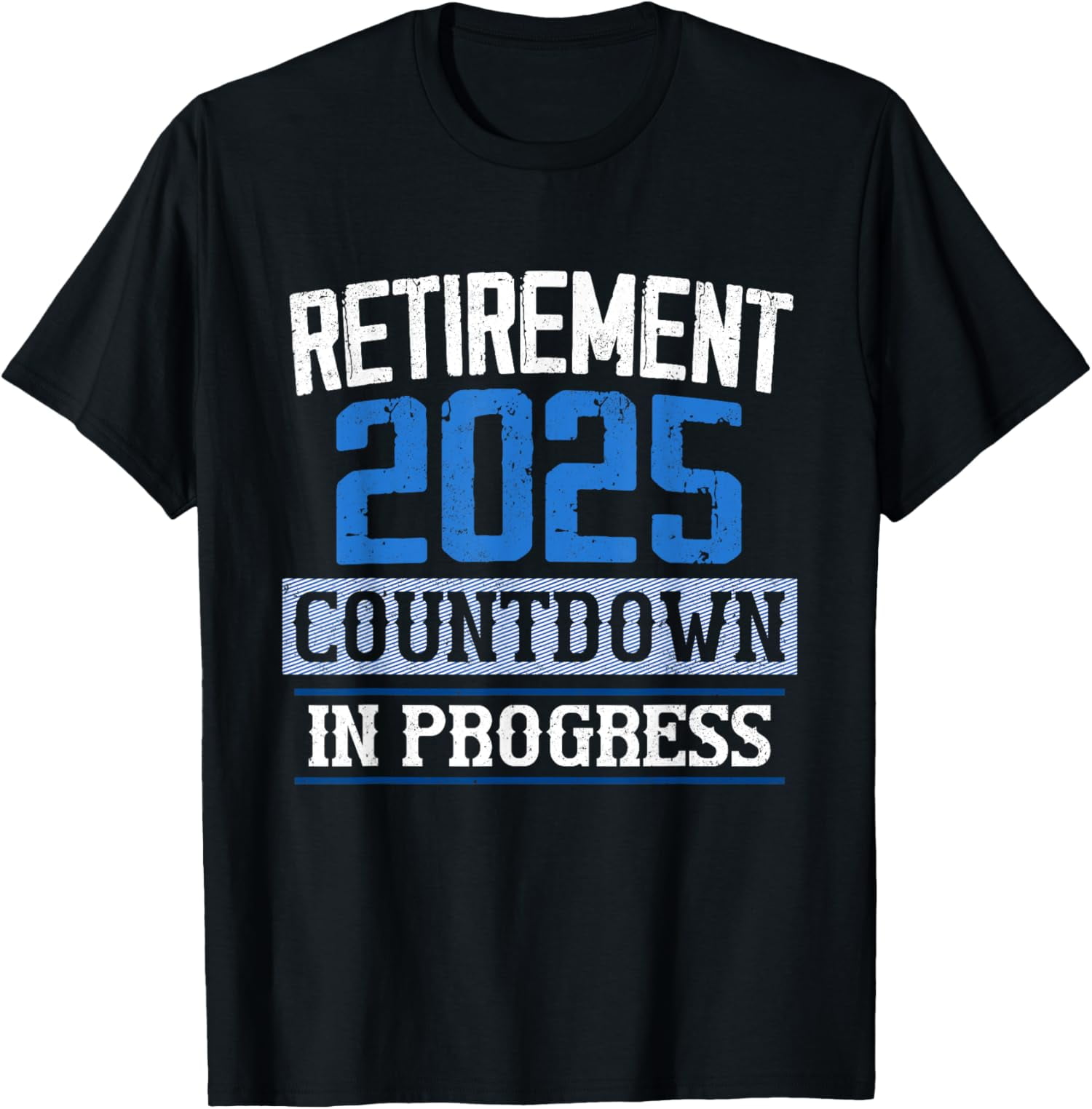 Retirement 2025 Countdown In Progress Retired 2025 Men Women T-Shirt ...
