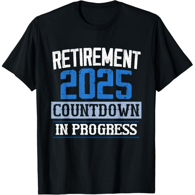 Retirement 2025 Countdown In Progress Retired 2025 Men Women T-Shirt ...