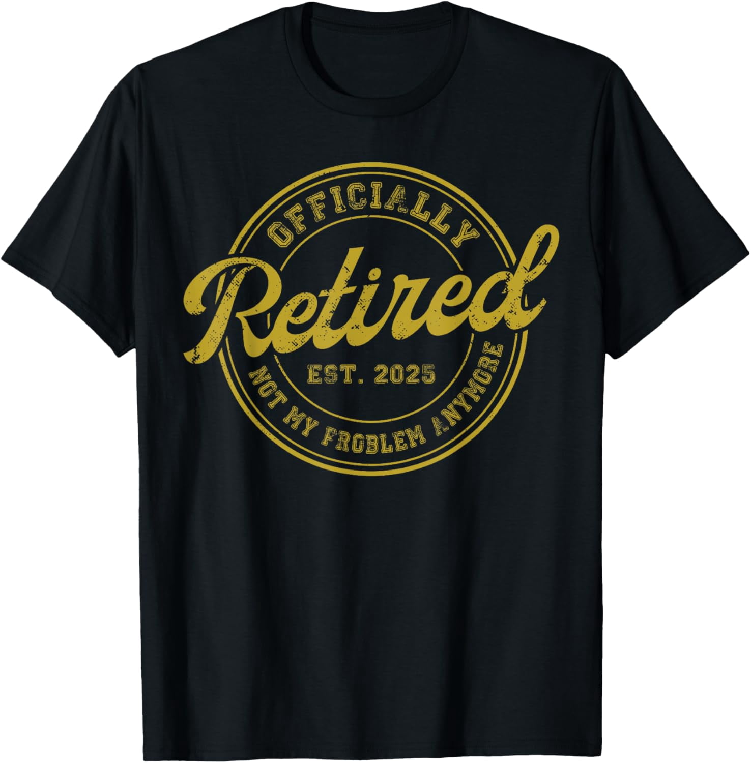 Retirement 2025 Retired 2025 Not My Problem Anymore Vintage T-Shirt men ...