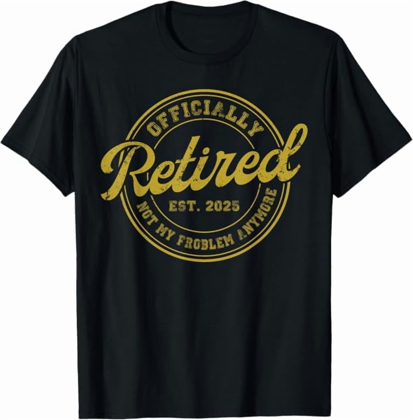 Retirement 2025 Retired 2025 Not My Problem Anymore Vintage T-Shirt ...