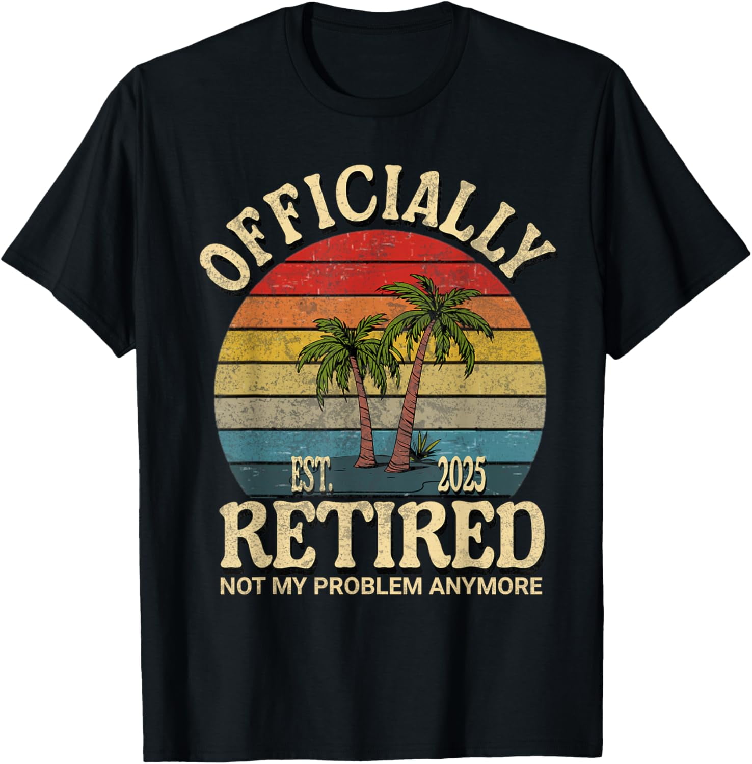 Retirement 2025 Retired 2025 Not My Problem Anymore Vintage T-Shirt - Walmart.com