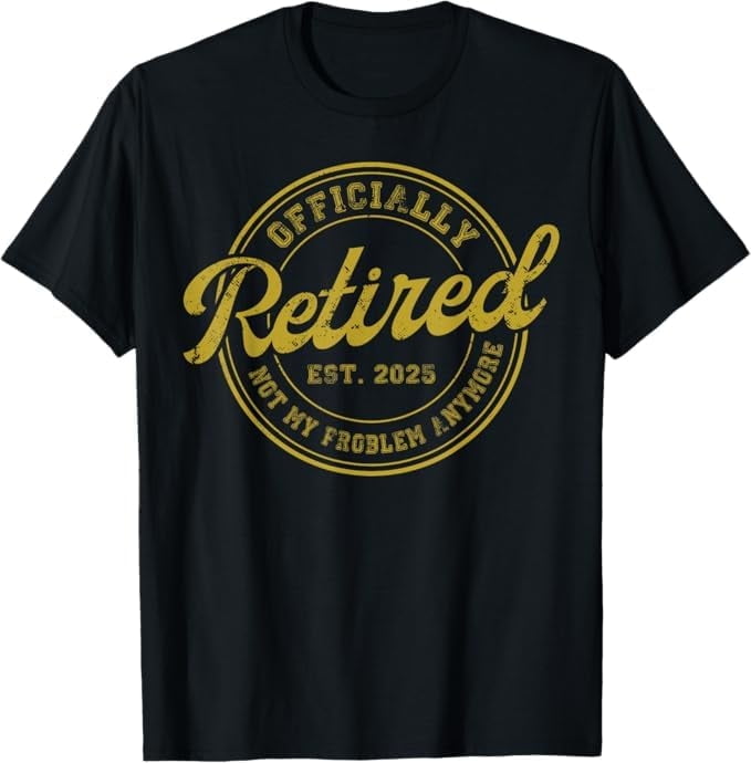 Retirement 2025 Retired 2025 Not My Problem Anymore Vintage T-Shirt - Walmart.com
