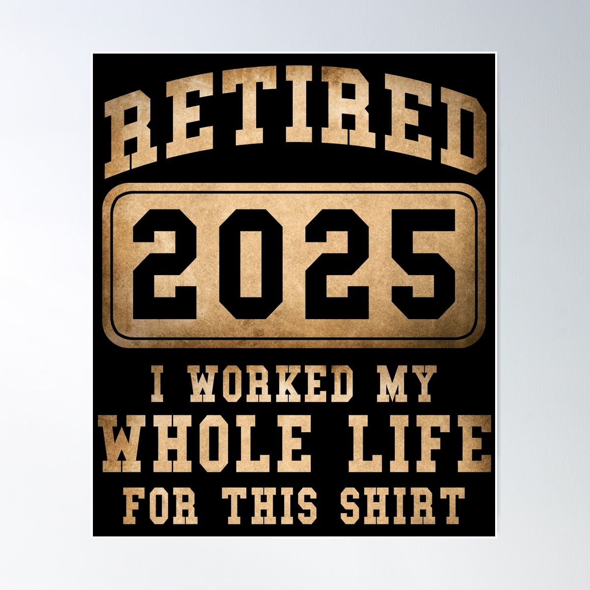 Retirement 2025 Retired I Worked My Whole Life For This Poster Wall Art ...
