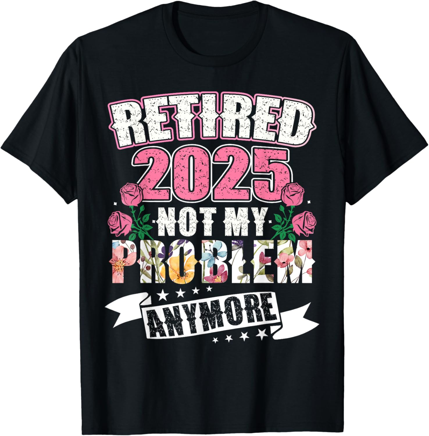 Retirement 2025 Women Retired 2025 Not My Problem Anymore T-Shirt - Walmart.com