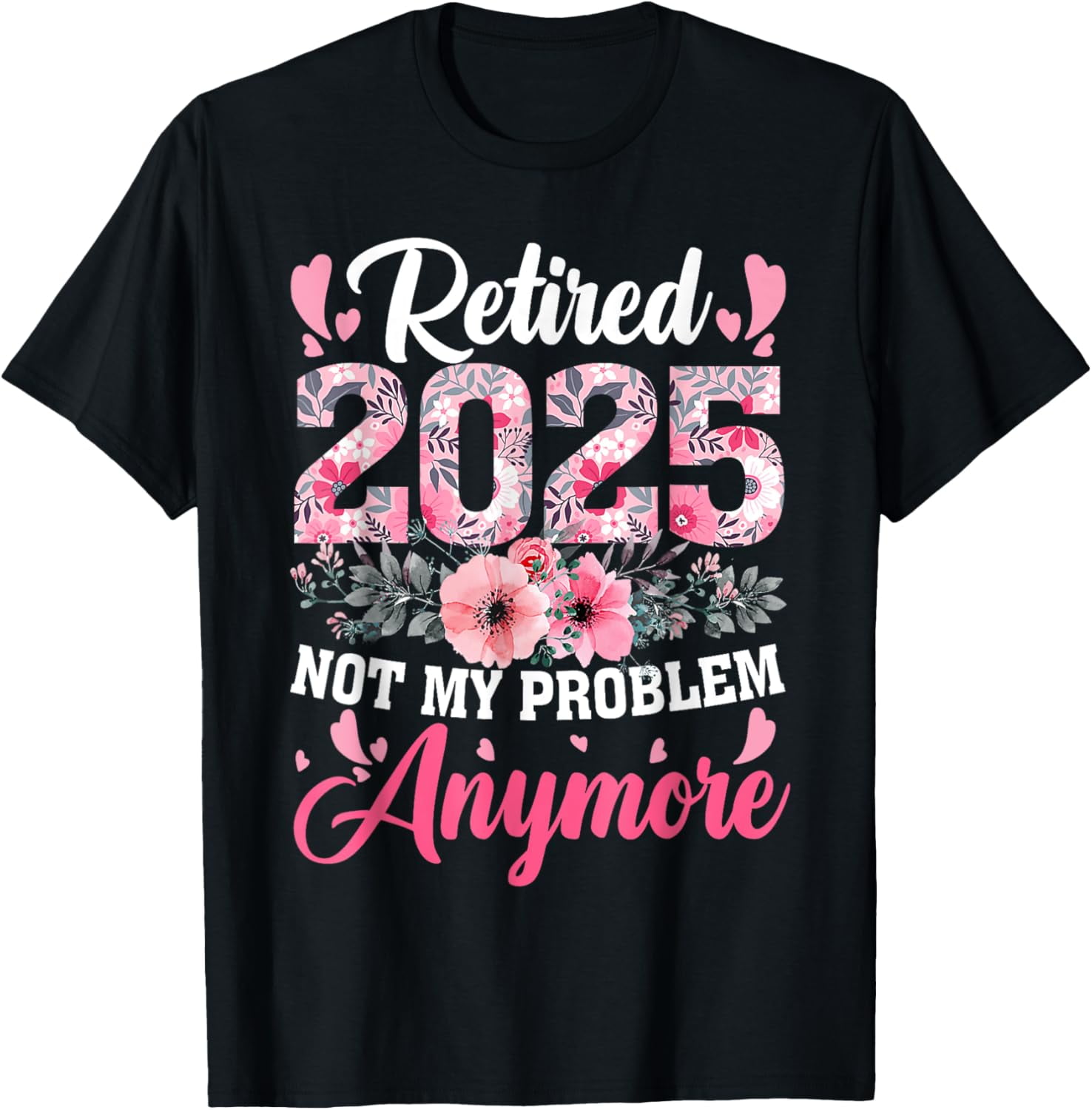 Retirement 2025 Women Retired 2025 Not My Problem Anymore T-Shirt - Walmart.com