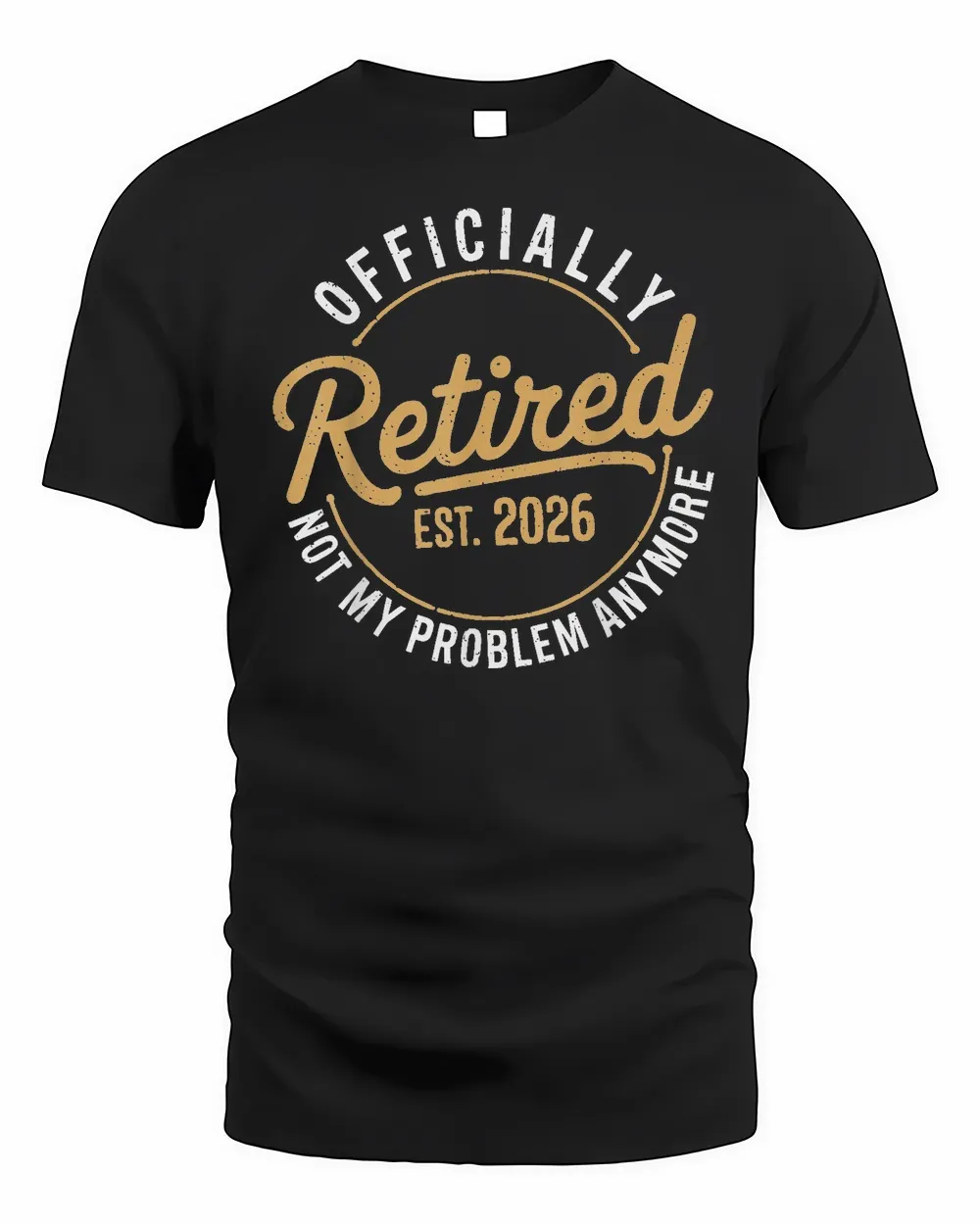 Retirement 2026 Retired 2026 Not My Problem Anymore Funny Shirt ...