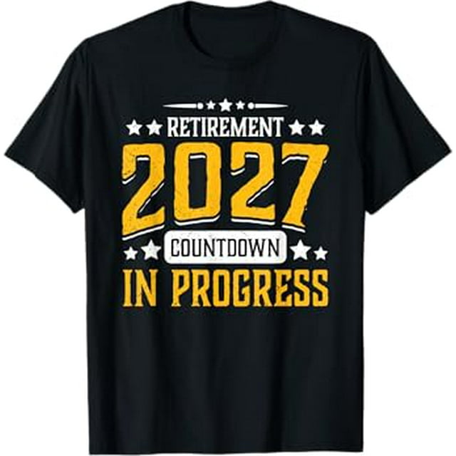 Retirement 2027 Countdown in Progress Funny Retiring Retire T-Shirt ...