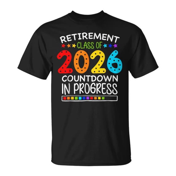 Retirement Class Of 2026 Countdown In Progress Teacher TShirt - Walmart.com