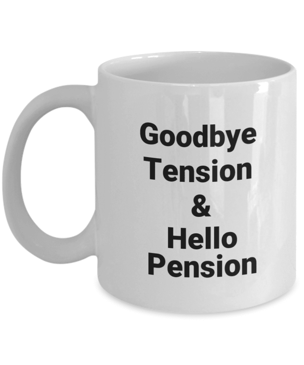 Retirement Coffee Mug, Goodbye Tension And Hello Pension, coffee mug ...