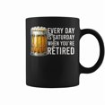Retirement Everyday Is Saturday Retired Graphic Coffee Mugs - Walmart.com