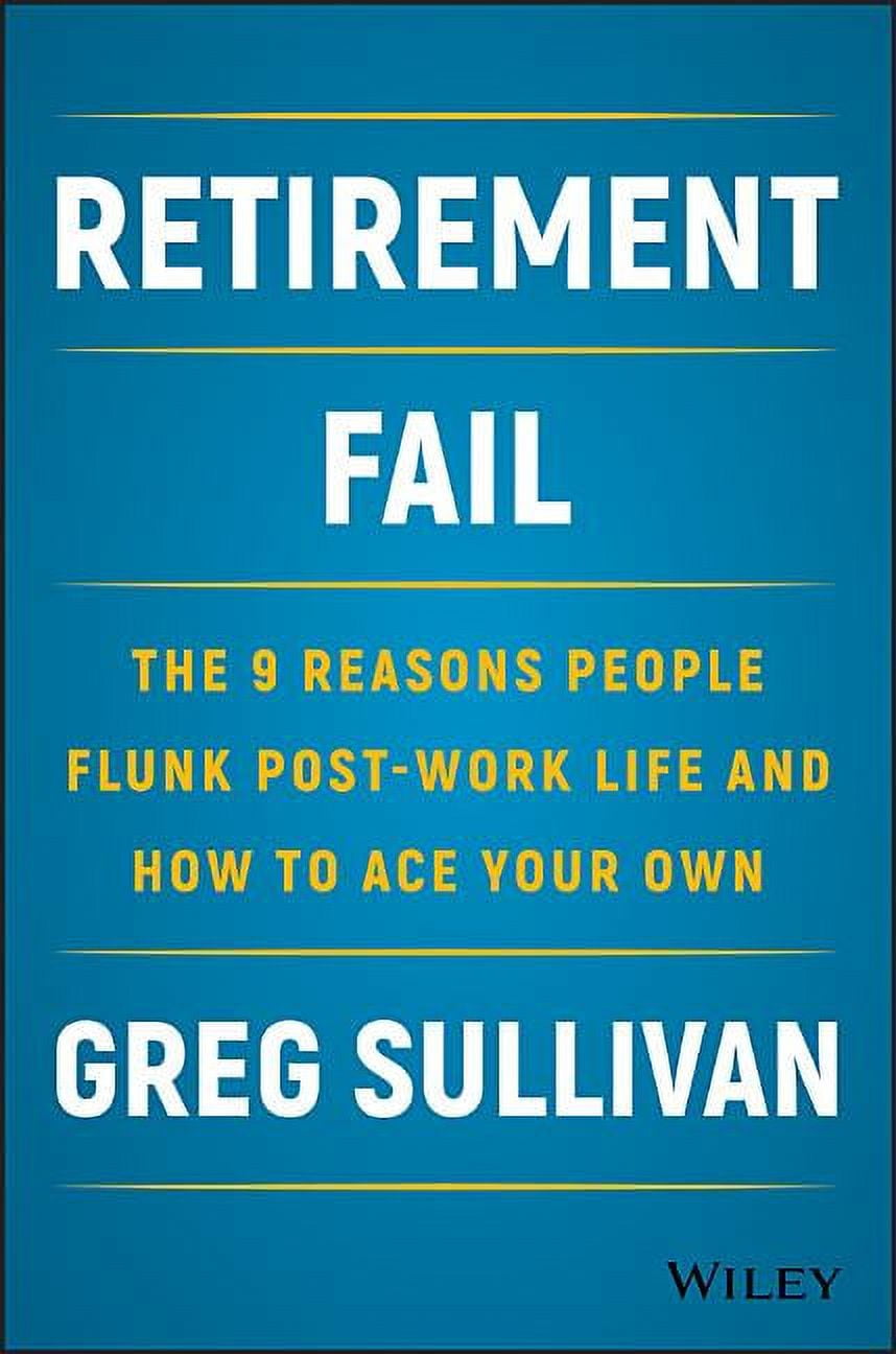 Retirement Fail: The 9 Reasons People Flunk Post-Work Life and How to ...