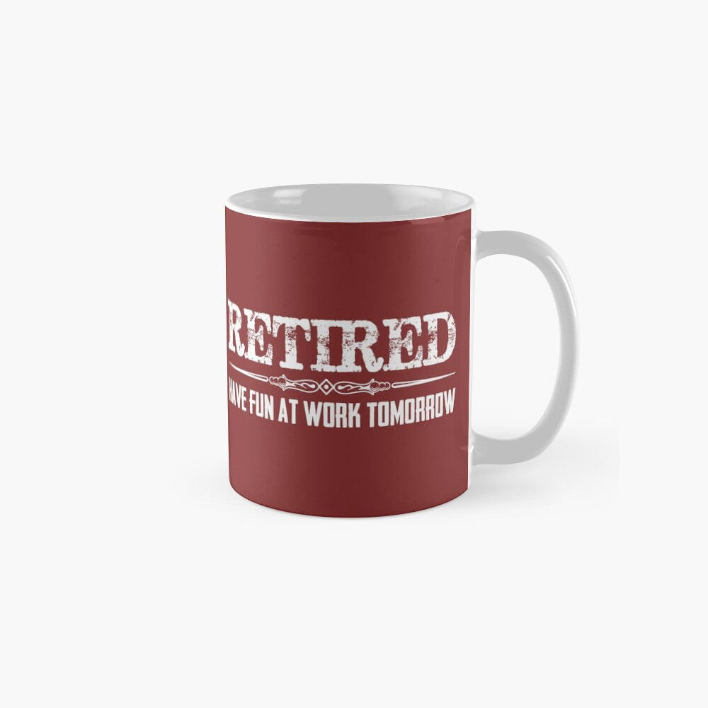Retirement Gifts - Retired Have Fun At Work Tomorrow Funny Gag Gift ...