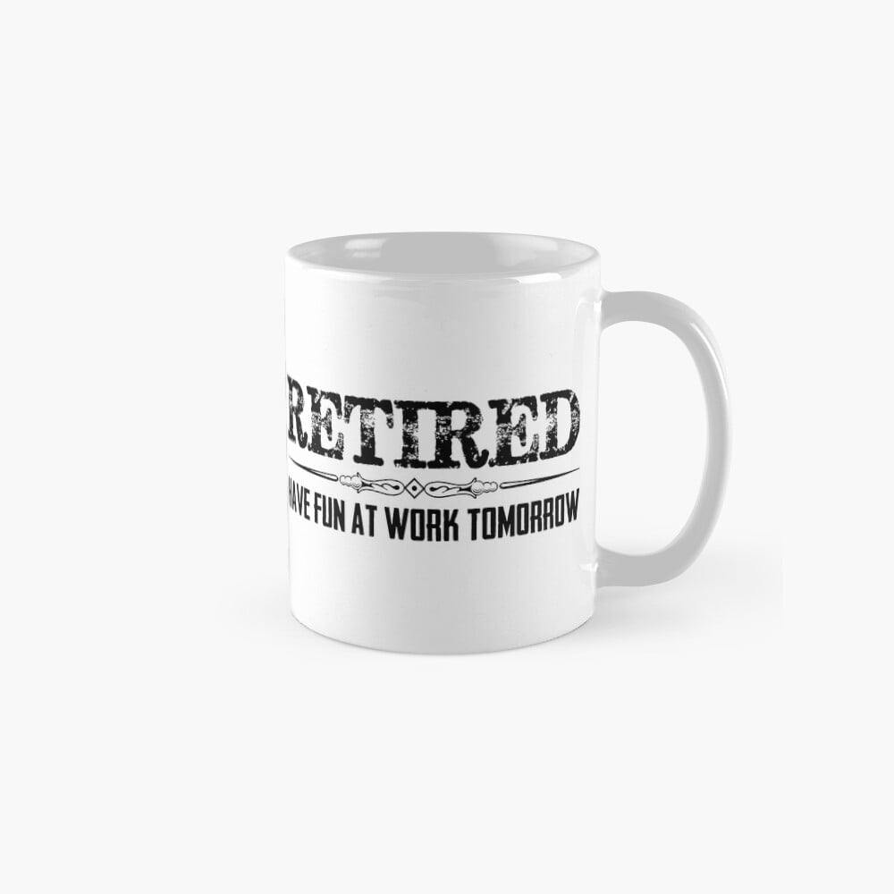 Retirement Gifts - Retired Have Fun At Work Tomorrow Funny Gag Gift ...